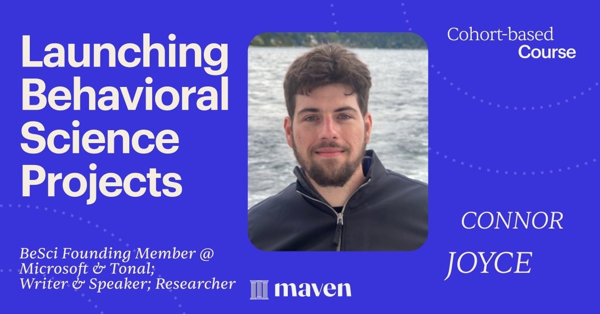 Launching Behavioral Science Projects by Connor Joyce on Maven